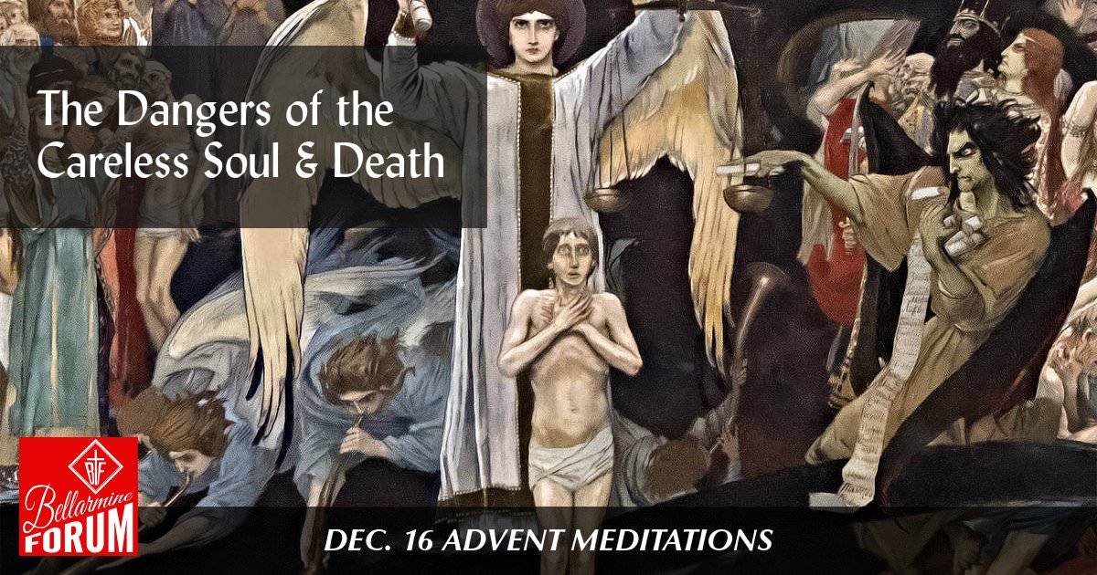 Day 20 (Dec 16) The Dangers of the Careless Soul & Death (Advent ...