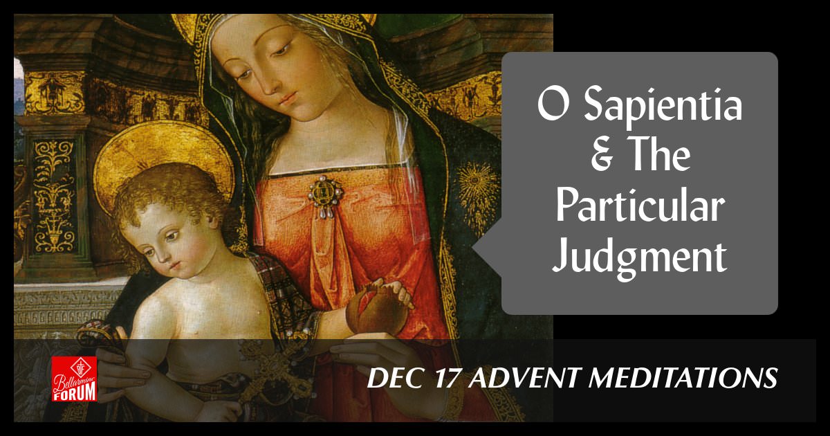Day 21 (Dec 17) O Sapientia & The Particular Judgment (Advent ...