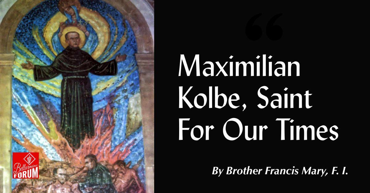 Maximilian Kolbe, Saint For Our Times - The Bellarmine Forum